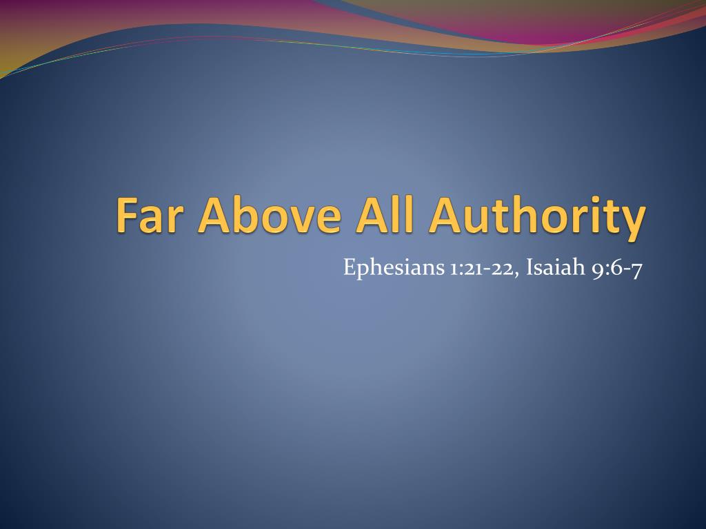 PPT - Far Above All Authority PowerPoint Presentation, free download ...