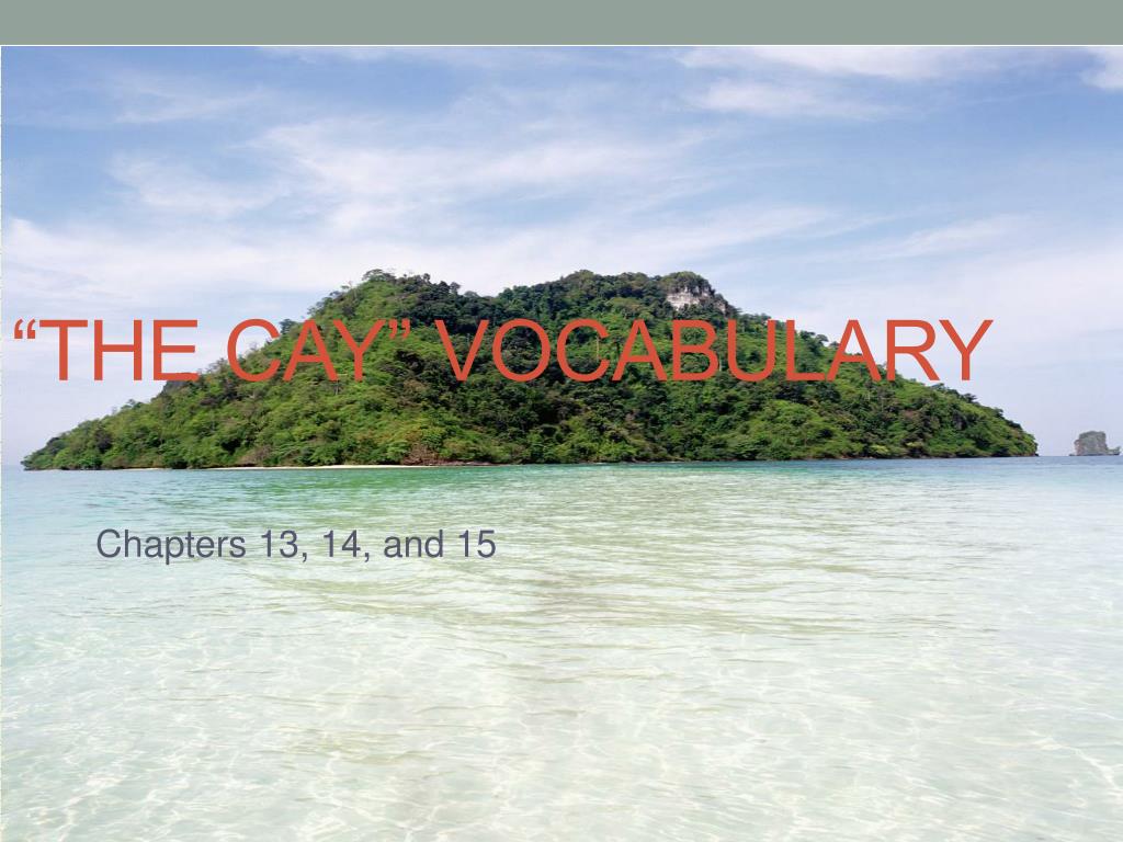 PPT - “THE Cay” Vocabulary PowerPoint Presentation, free download - ID ...