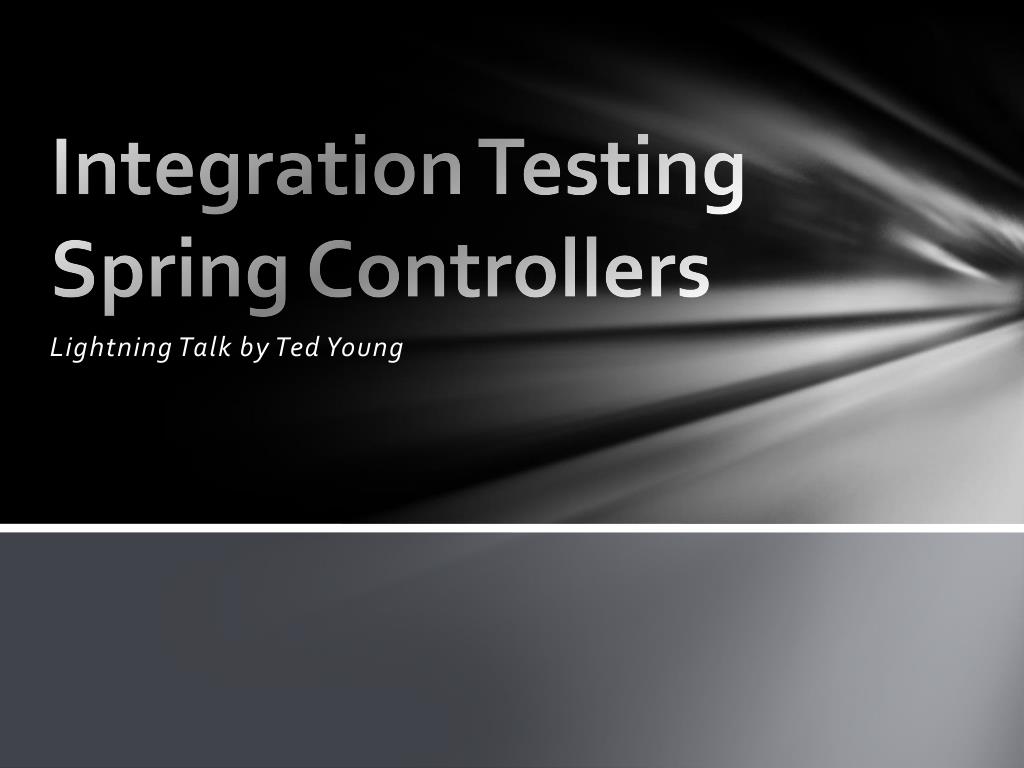 PPT - Integration Testing Spring Controllers PowerPoint Presentation ...