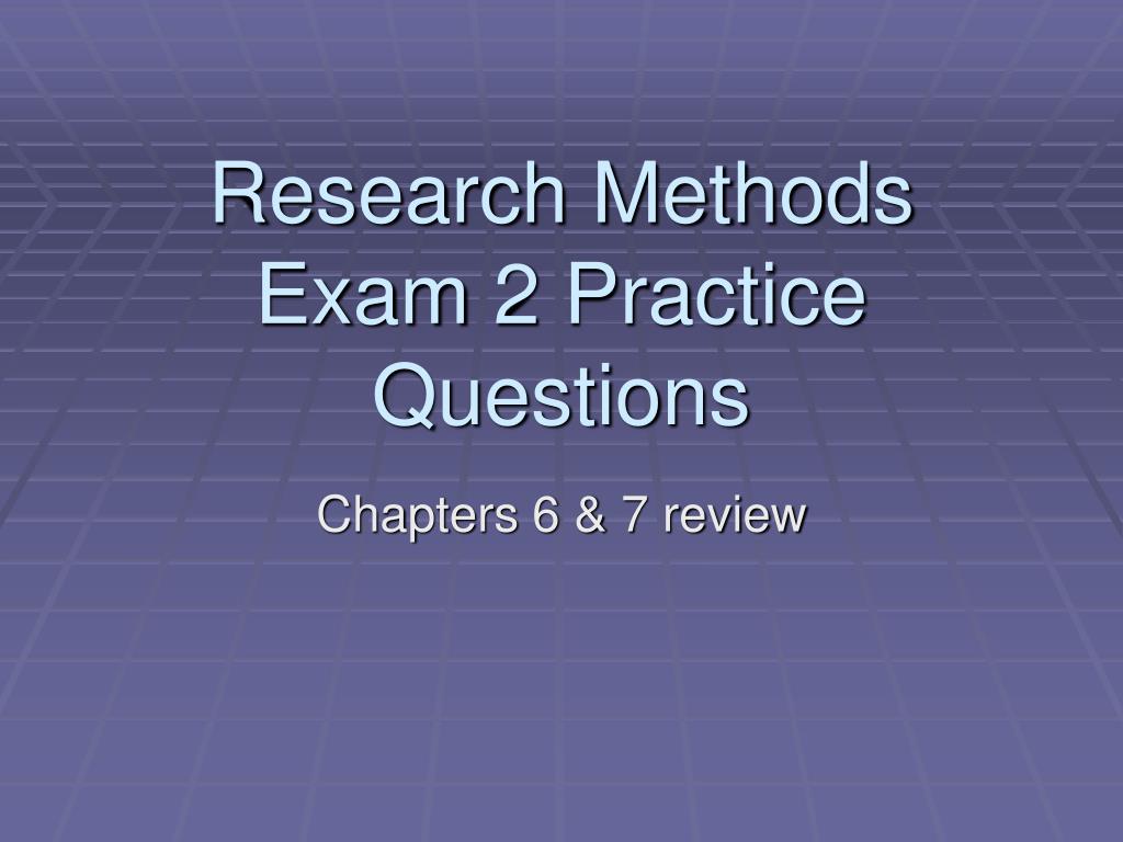 PPT - Research Methods Exam 2 Practice Questions PowerPoint ...