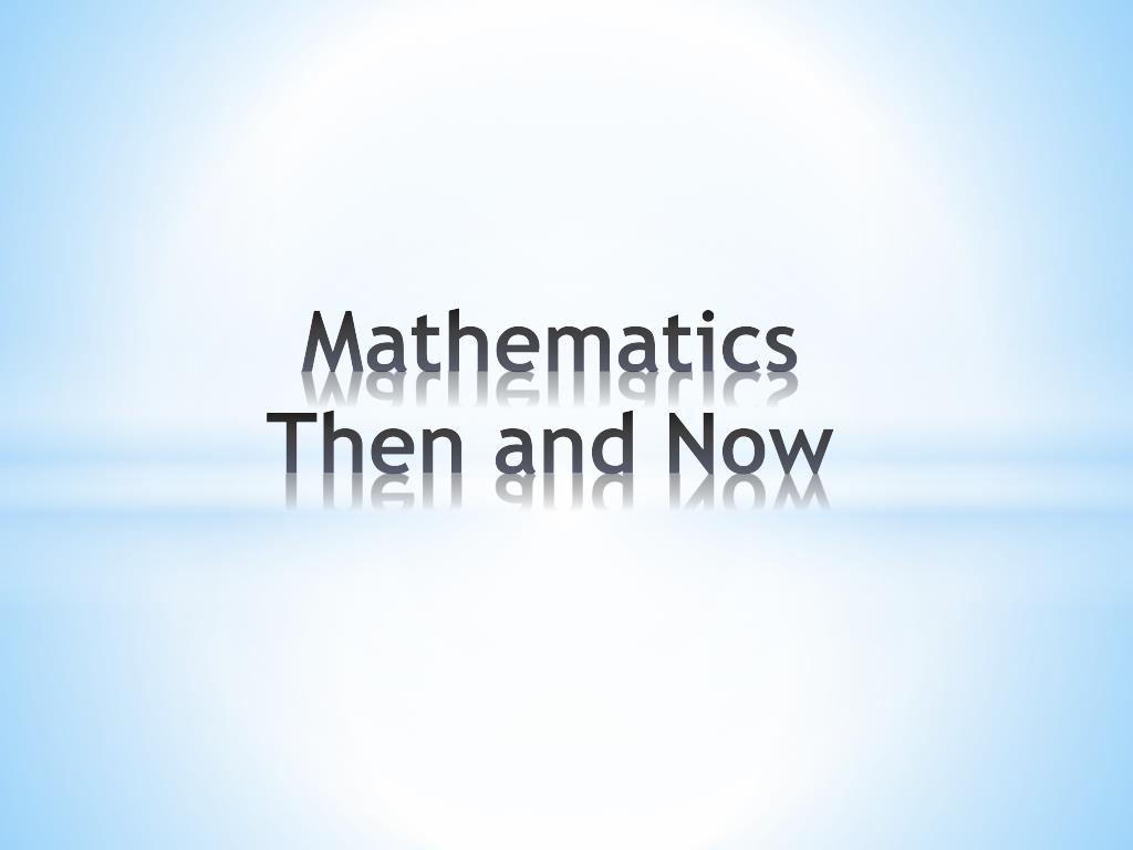 PPT - Mathematics Then and Now PowerPoint Presentation, free download ...