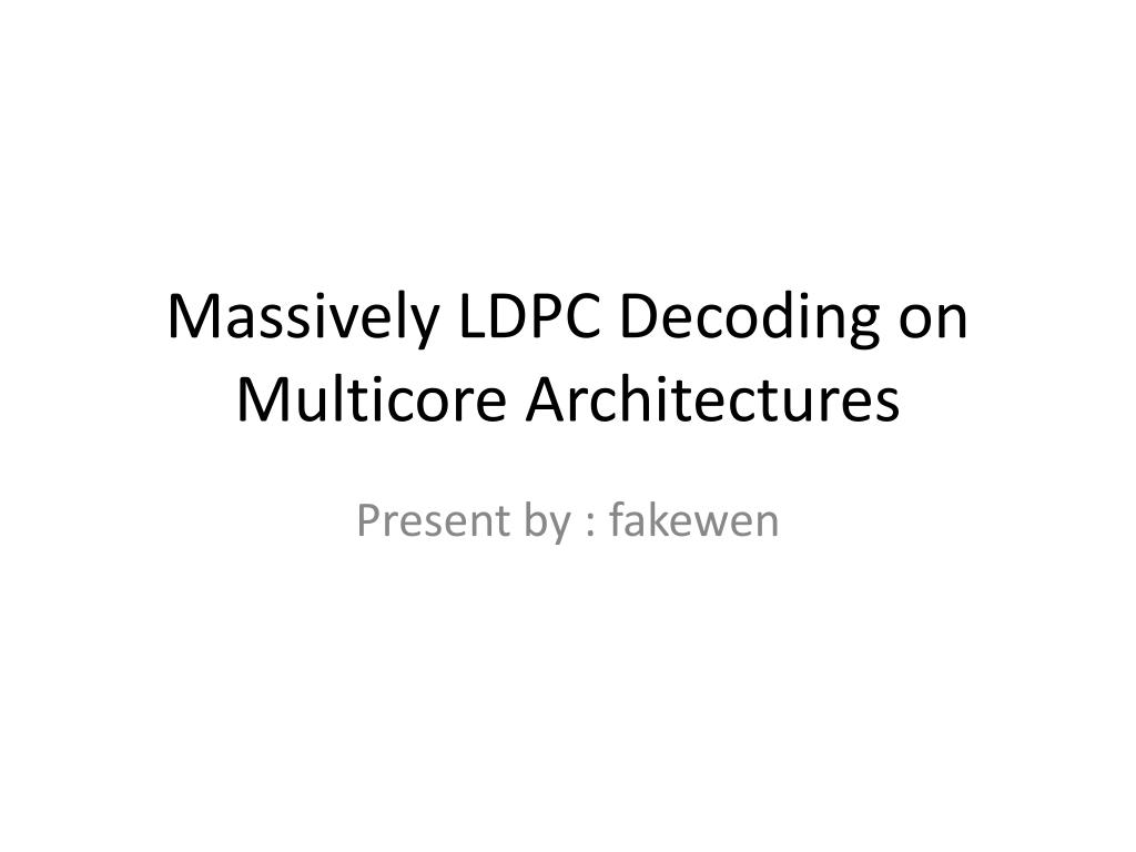 Ppt Massively Ldpc Decoding On Multicore Architectures Powerpoint Presentation Id2036044