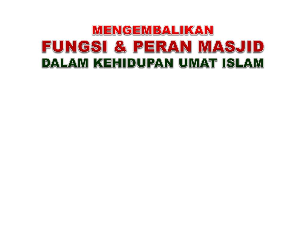 PPT - MENGEMBALIKAN FUNGSI & PERAN MASJID DALAM KEHIDUPAN UMAT ISLAM ...
