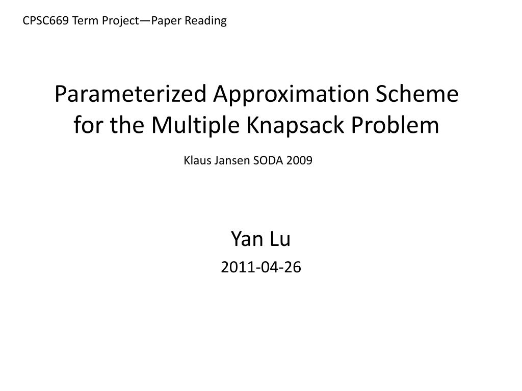 PPT - Parameterized Approximation Scheme for the Multiple Knapsack Problem PowerPoint ...