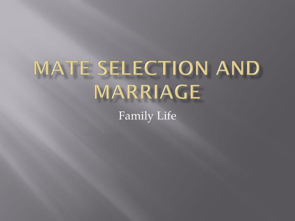 PPT - Mate Selection and Marriage PowerPoint Presentation, free ...