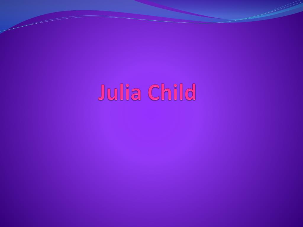 PPT - Julia Child PowerPoint Presentation, free download - ID:2037554