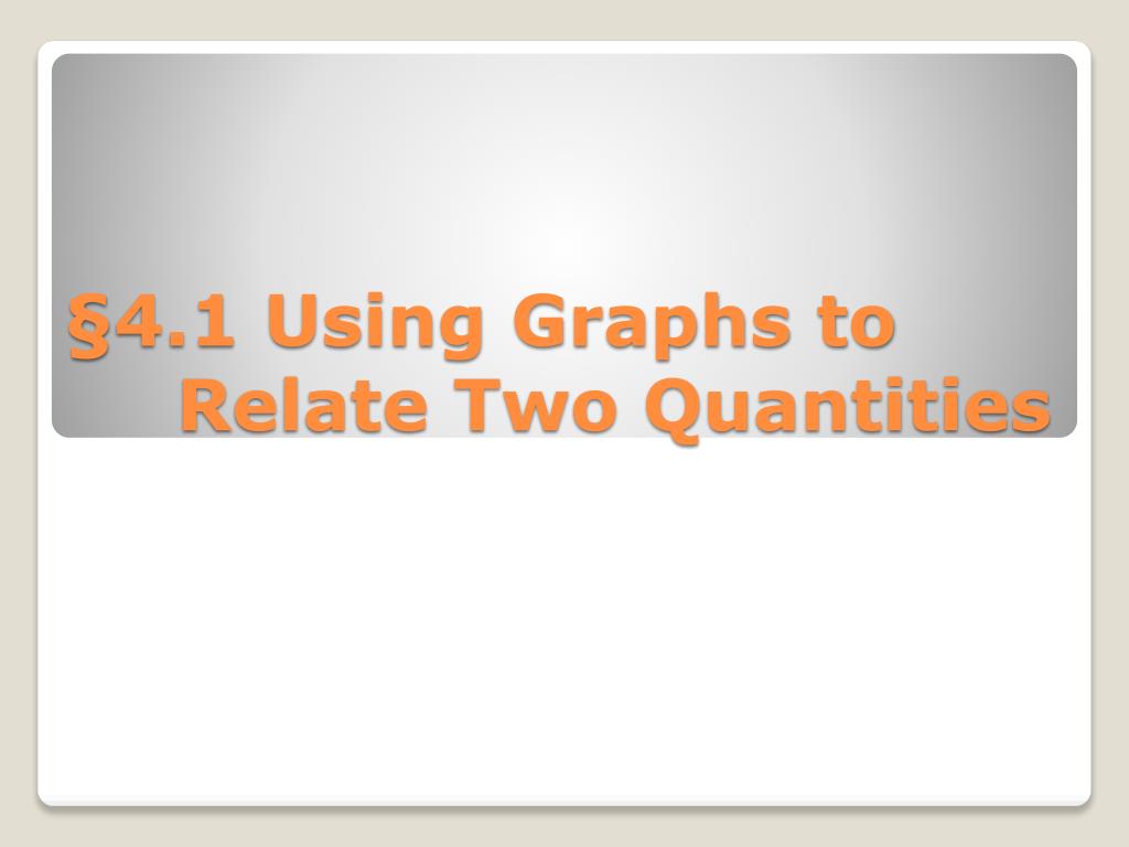 PPT - §4.1 Using Graphs to Relate Two Quantities PowerPoint ...