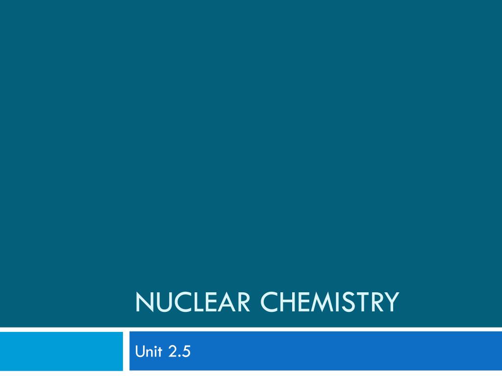 PPT - Nuclear Chemistry PowerPoint Presentation, free download - ID:2038696