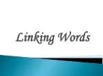 PPT - LINKING WORDS PowerPoint Presentation, free download - ID:9110883