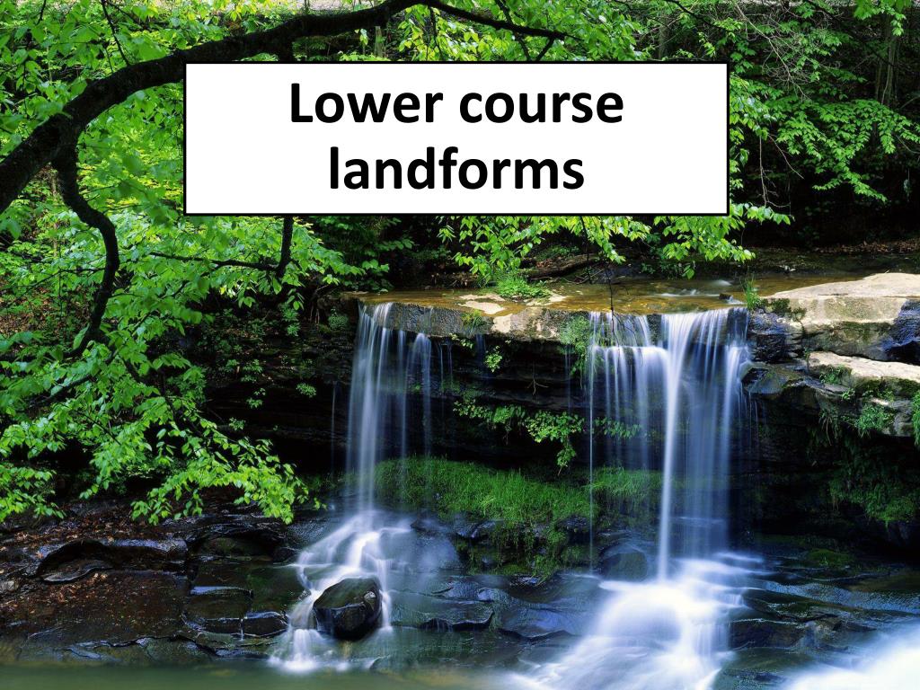 PPT - Lower course landforms PowerPoint Presentation, free download ...