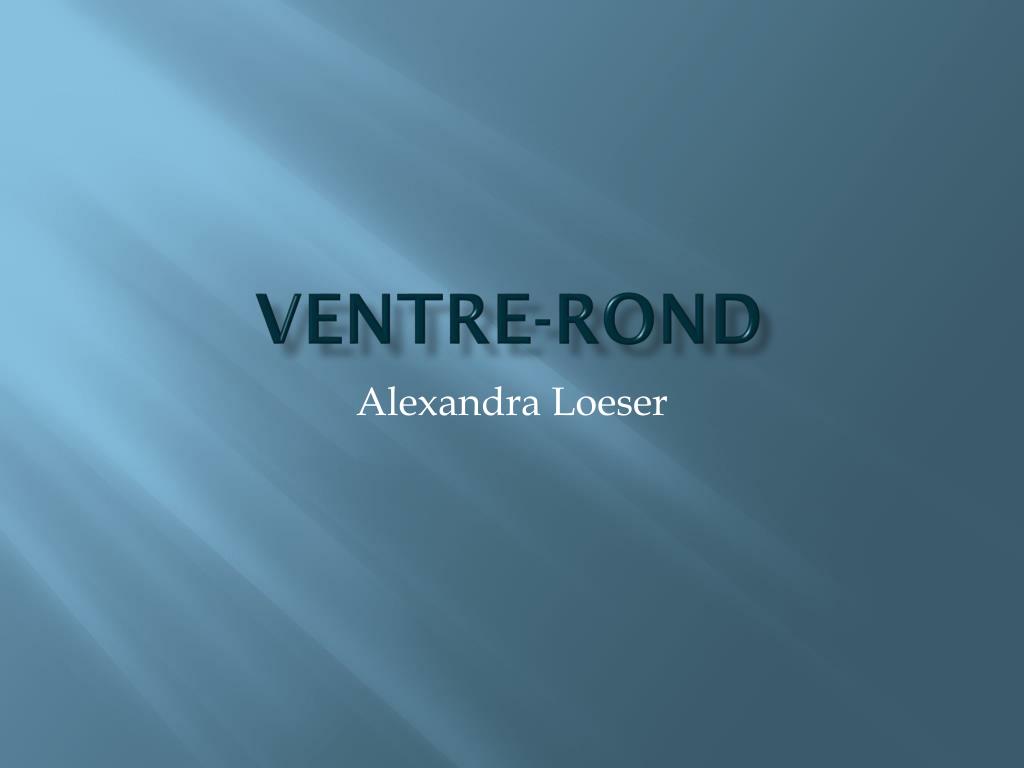 PPT - Ventre-Rond PowerPoint Presentation, free download - ID:2042580