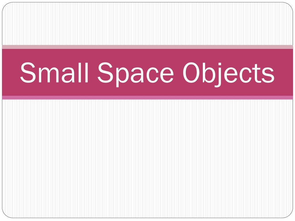 PPT - Small Space Objects PowerPoint Presentation, free download - ID ...