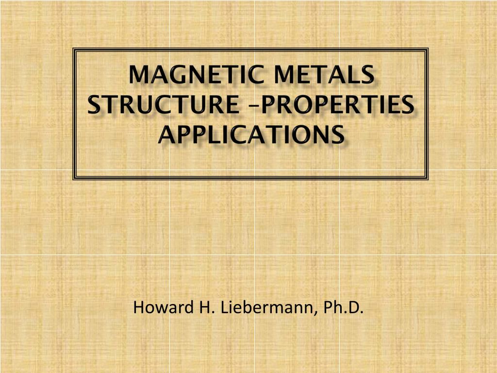PPT - Magnetic Metals Structure – PropertIES APPLICATIONS PowerPoint ...
