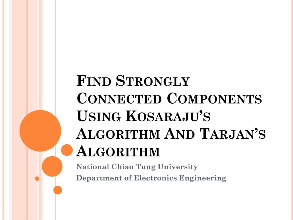 PPT - Find Strongly Connected C omponents Using K osaraju’s Algorithm And T arjan’s Algorithm ...