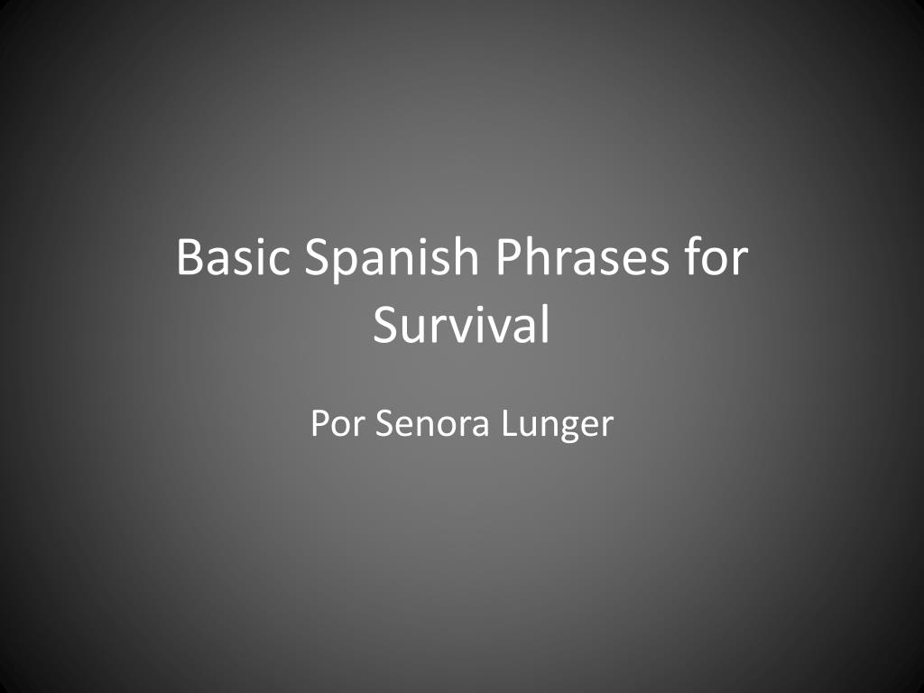 PPT - Basic Spanish Phrases for Survival PowerPoint Presentation, free ...