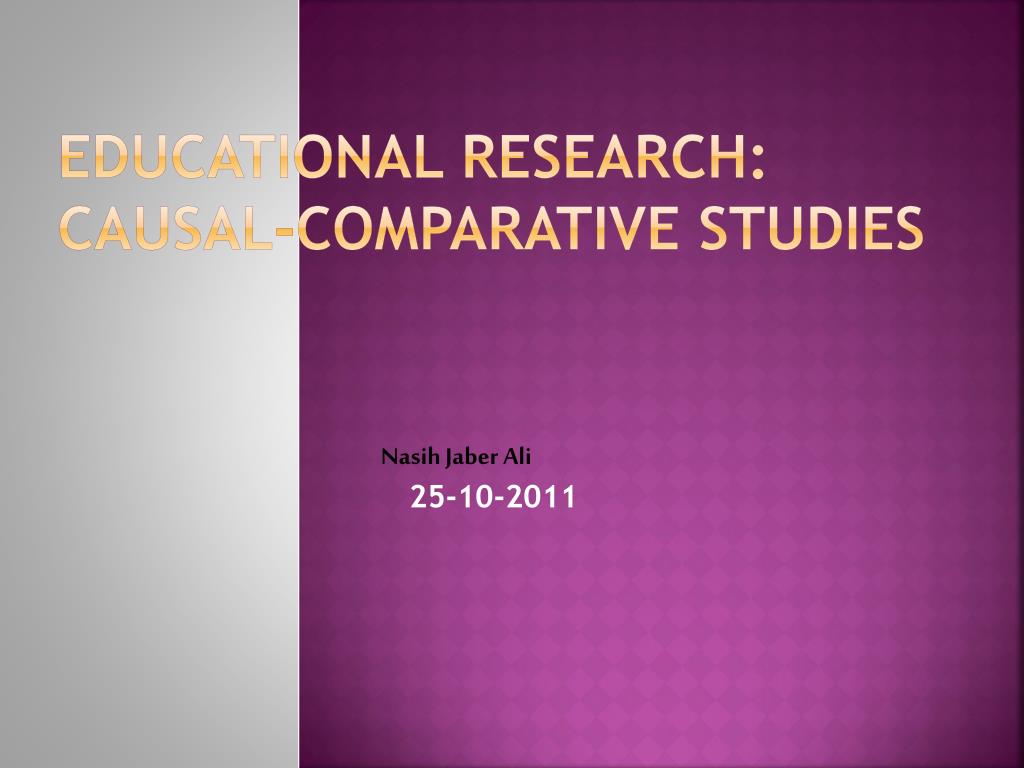 PPT - Educational Research: Causal-Comparative Studies PowerPoint ...