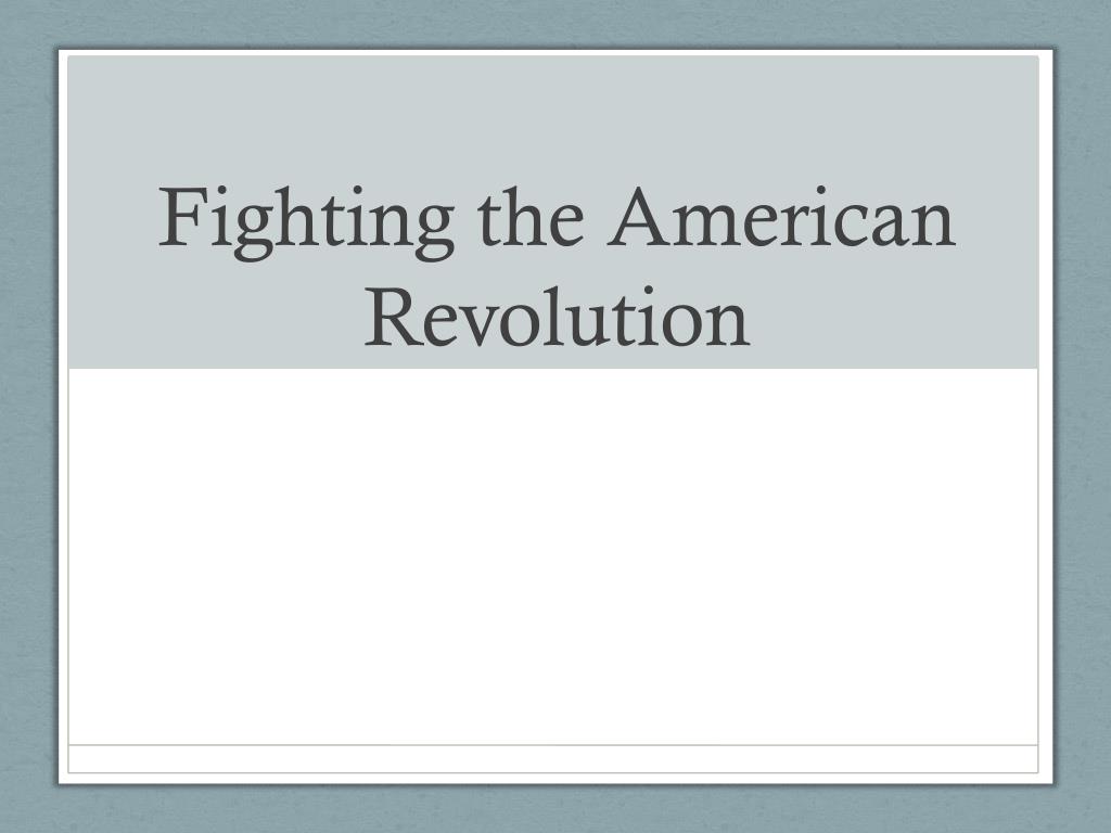 PPT - Fighting the American Revolution PowerPoint Presentation, free ...