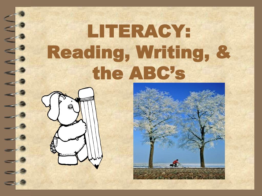 PPT - LITERACY: Reading, Writing, & the ABC’s PowerPoint Presentation ...