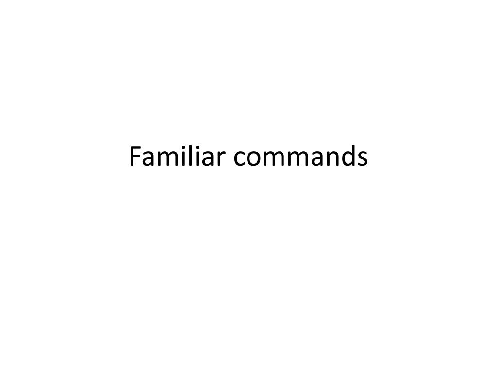PPT - Familiar commands PowerPoint Presentation, free download - ID:2050893