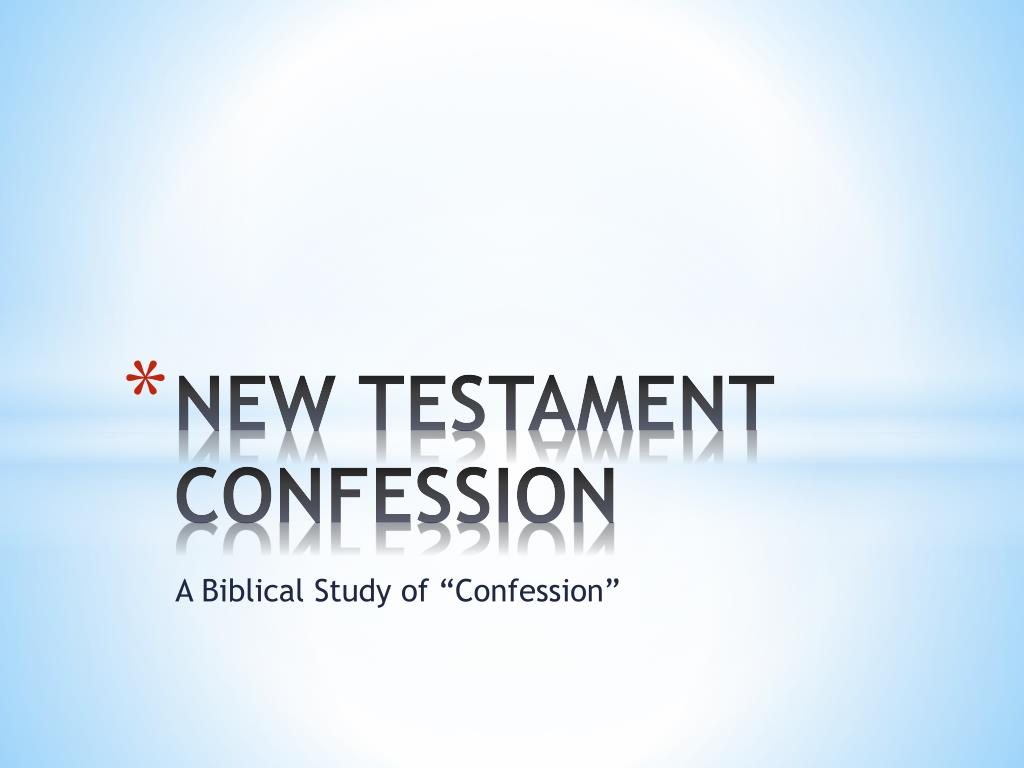 PPT - NEW TESTAMENT CONFESSION PowerPoint Presentation, free download ...