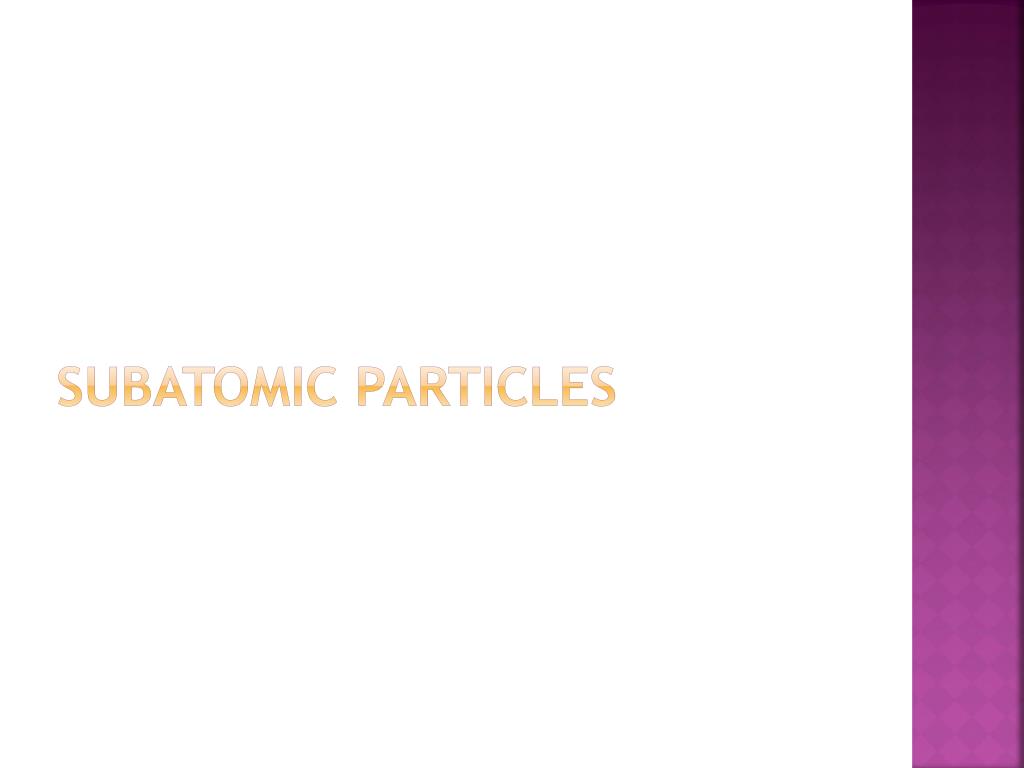 PPT - Subatomic Particles PowerPoint Presentation, free download - ID ...