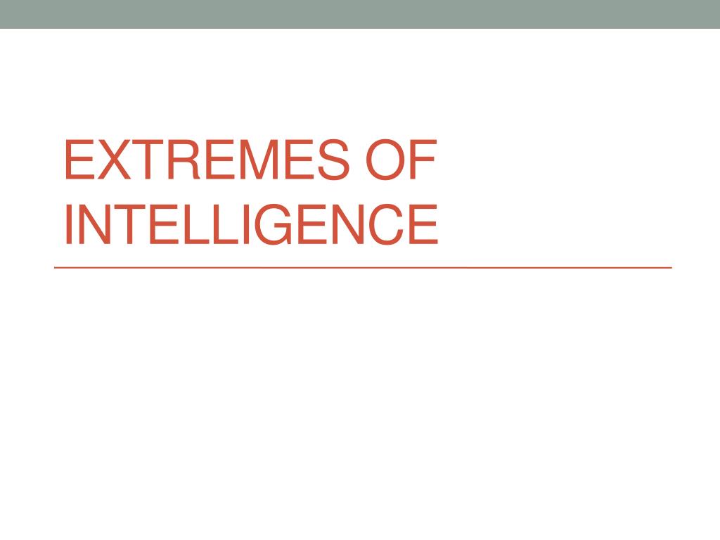 PPT - EXTREMES OF INTELLIGENCE PowerPoint Presentation, free download ...