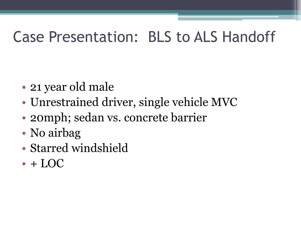 PPT - Case Presentation: BLS to ALS Handoff PowerPoint Presentation ...