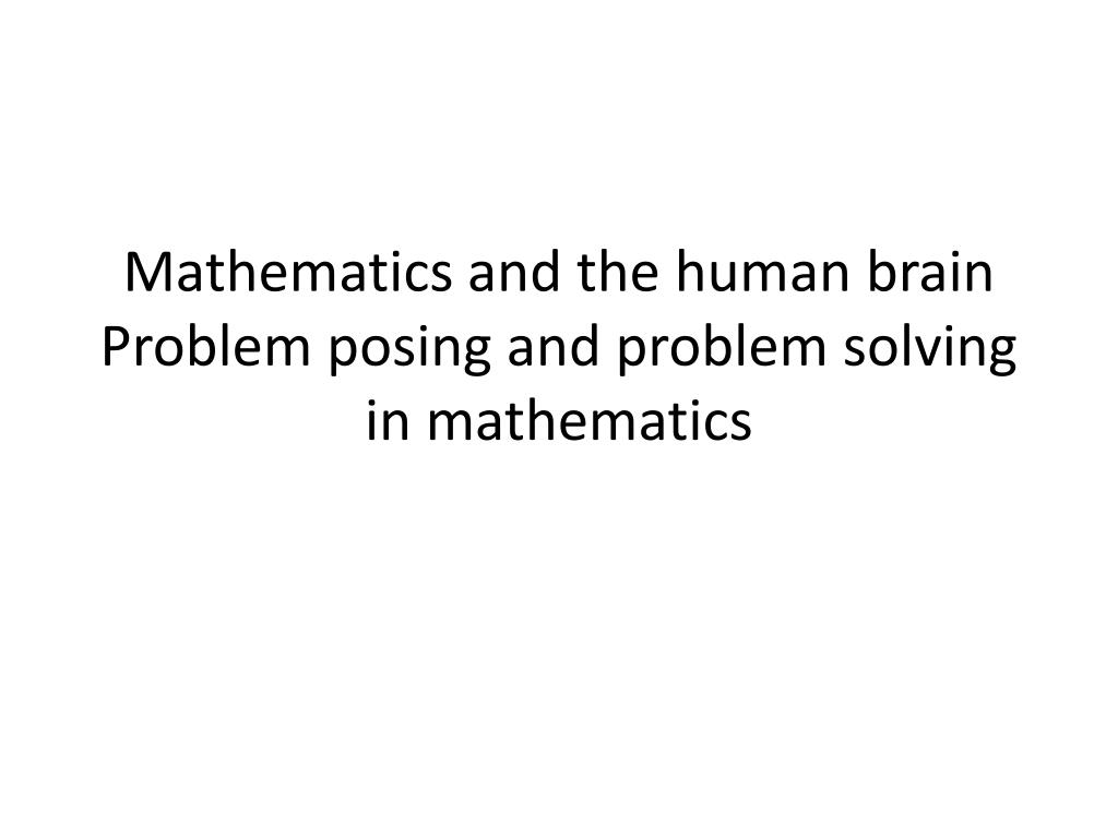 PPT - Mathematics and the human brain Problem posing and problem ...
