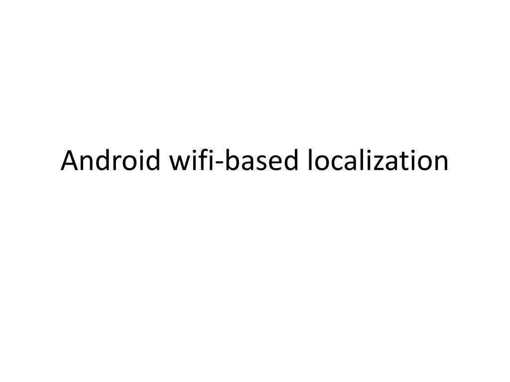 PPT - Android wifi-based localization PowerPoint Presentation, free download - ID:2053019