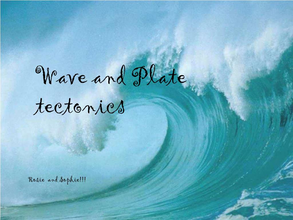 PPT - Wave and Plate tectonics PowerPoint Presentation, free download ...