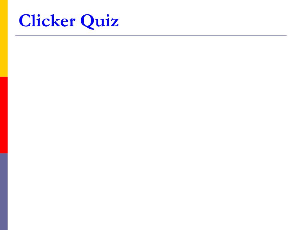 PPT - Clicker Quiz PowerPoint Presentation, free download - ID:2061027