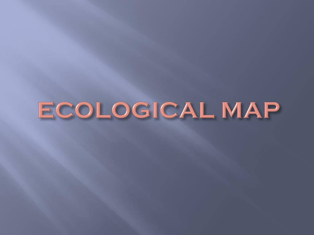 PPT - ECOLOGICAL MAP PowerPoint Presentation, free download - ID:2063441