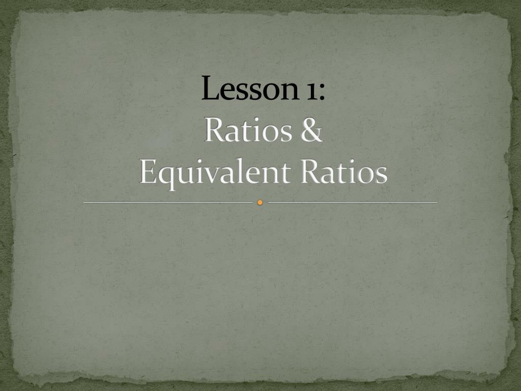 PPT - Lesson 1: Ratios & Equivalent Ratios PowerPoint Presentation - ID ...