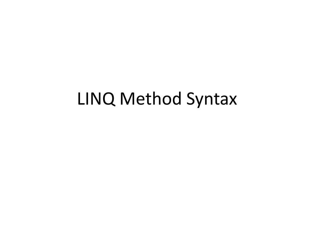 PPT - LINQ Method Syntax PowerPoint Presentation, free download - ID:2065440