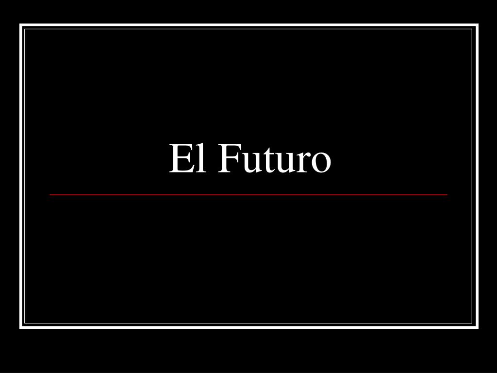 PPT - El Futuro PowerPoint Presentation, free download - ID:2067139