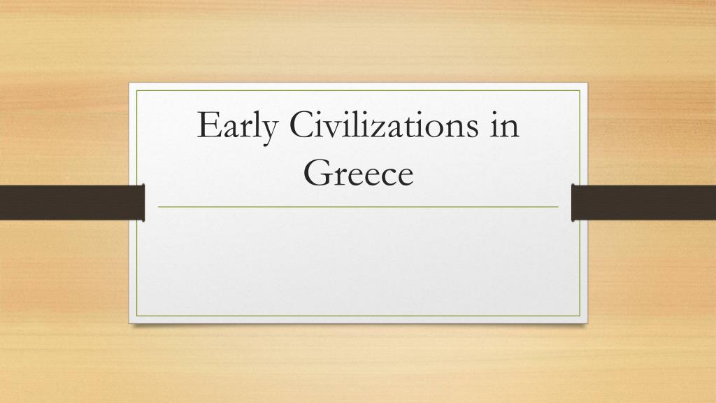 PPT - Early Civilizations in Greece PowerPoint Presentation, free ...