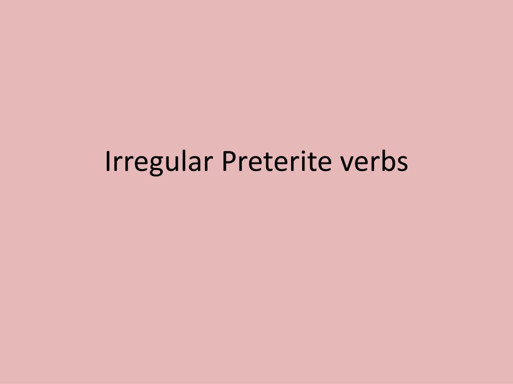 PPT - Irregular Preterite verbs PowerPoint Presentation, free download ...
