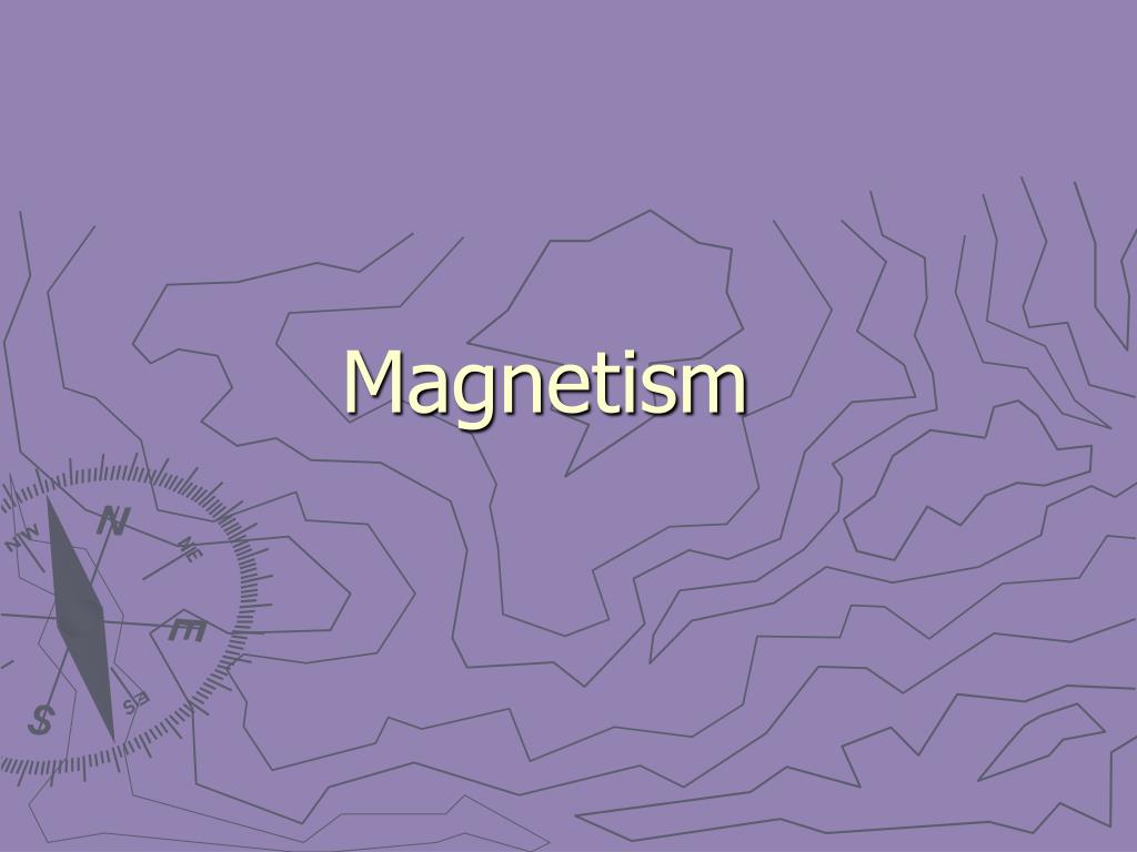 PPT - Magnetism PowerPoint Presentation, free download - ID:2071747