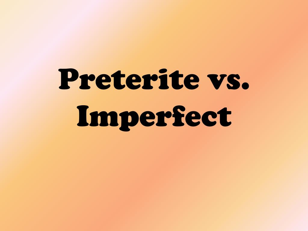 PPT - Preterite vs. Imperfect PowerPoint Presentation, free download ...