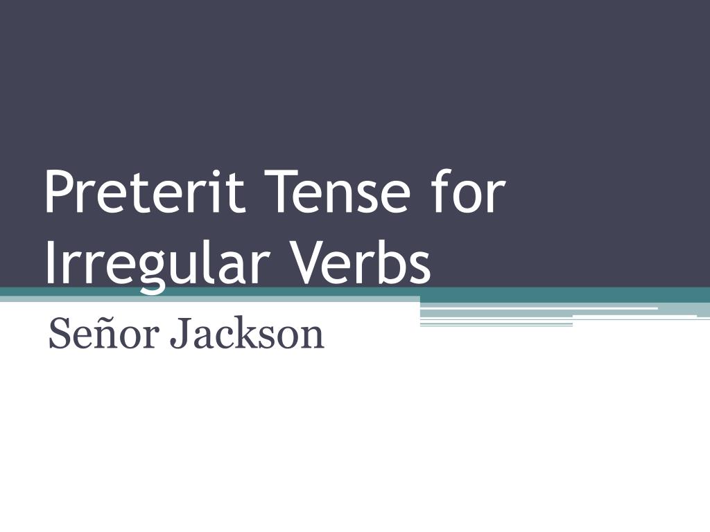 PPT - Preterit Tense for Irregular Verbs PowerPoint Presentation, free ...