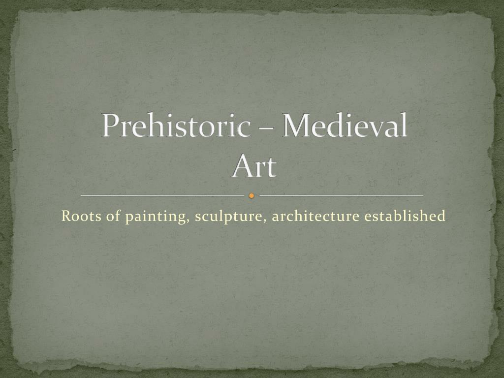 PPT - Prehistoric – Medieval Art PowerPoint Presentation, free download ...