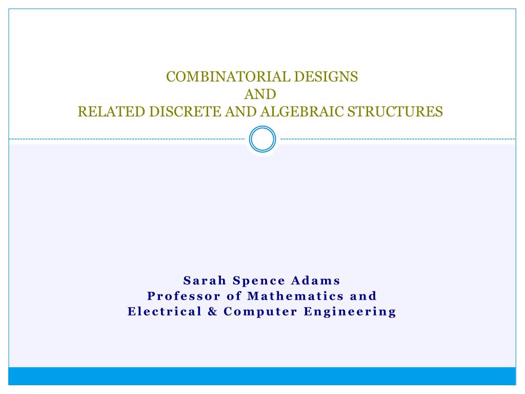 PPT - COMBINATORIAL DESIGNS AND RELATED DISCRETE AND ALGEBRAIC ...