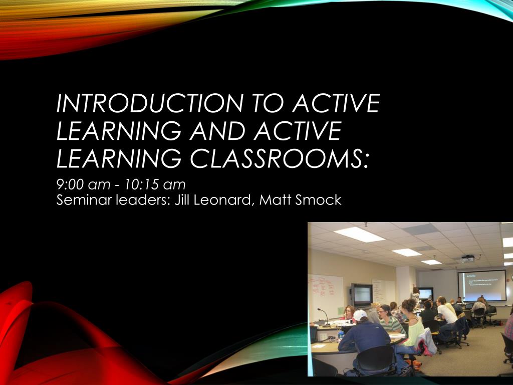 PPT - Introduction to Active Learning and Active Learning Classrooms ...