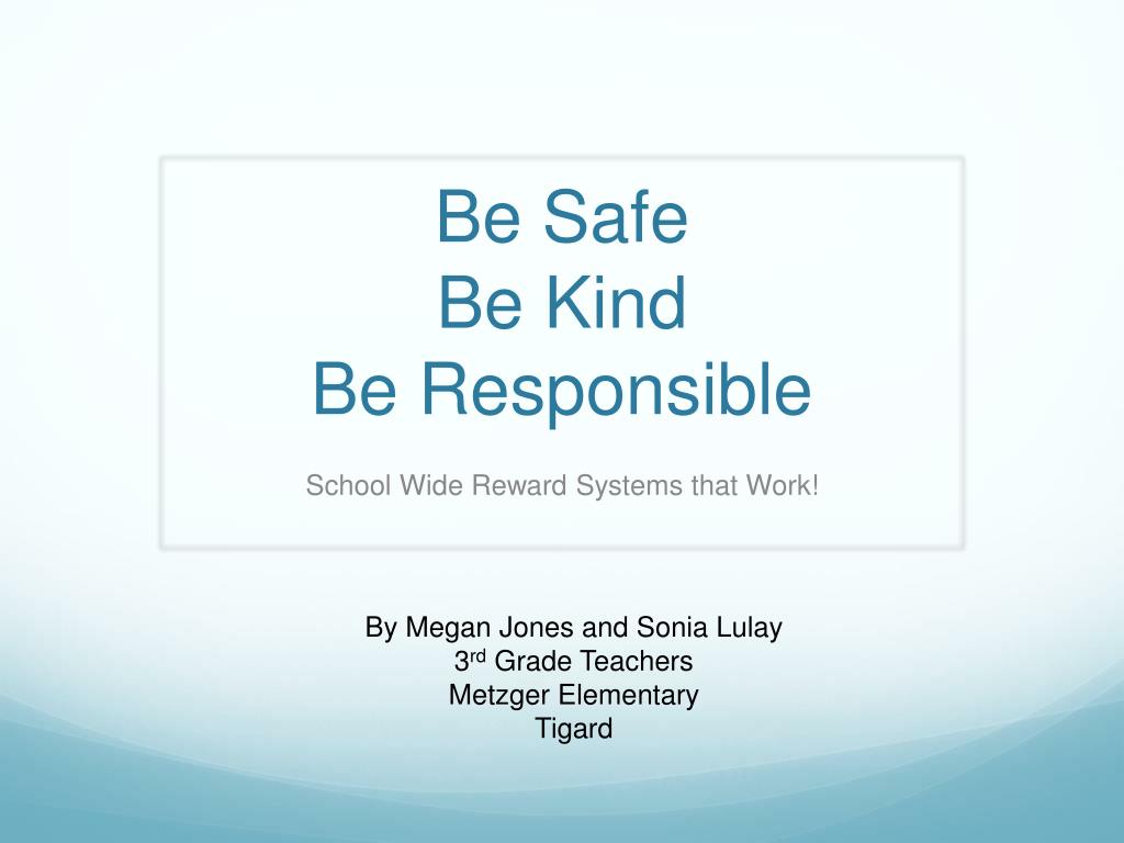 PPT - Be Safe Be Kind Be Responsible PowerPoint Presentation, free ...