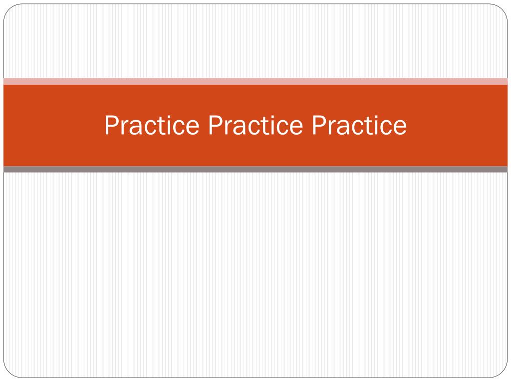 PPT - Practice Practice Practice PowerPoint Presentation, free download ...