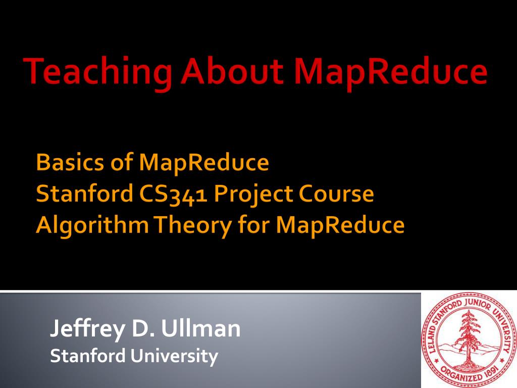 PPT - Basics of MapReduce Stanford CS341 Project Course Algorithm Theory for MapReduce ...