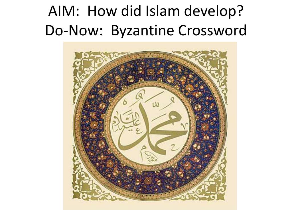 PPT - AIM: How did Islam develop? Do-Now: Byzantine Crossword ...