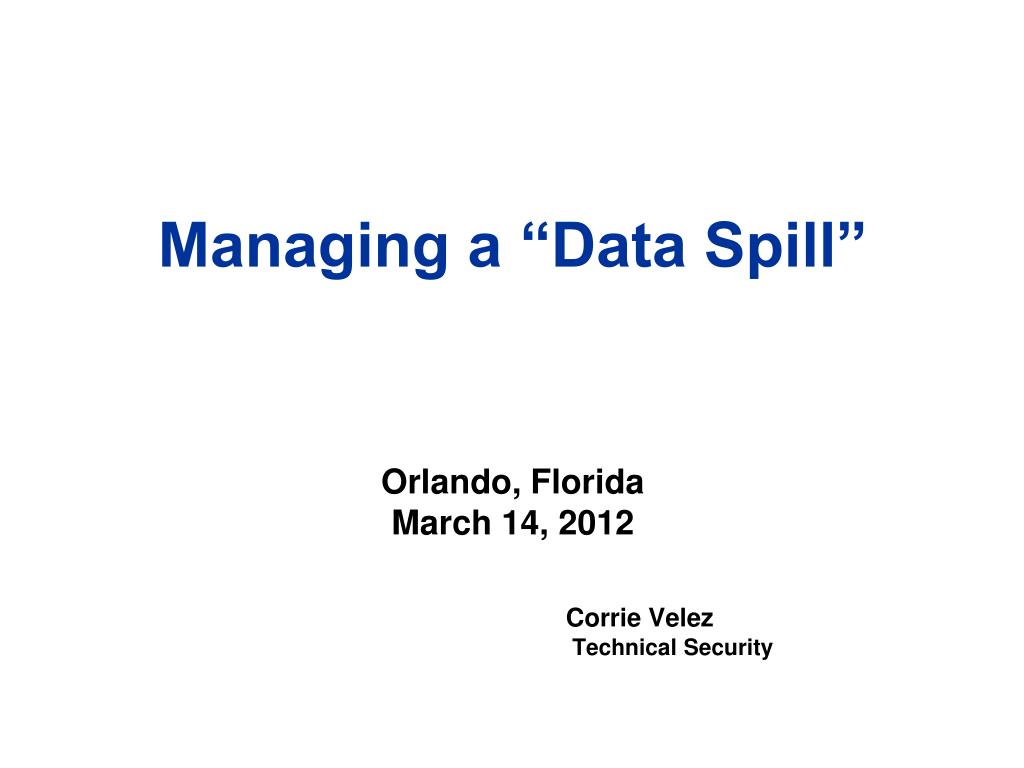 PPT - Managing a “Data Spill” PowerPoint Presentation, free download ...