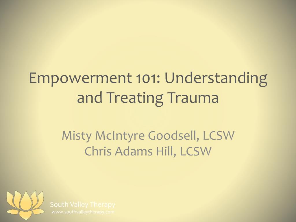 PPT - Empowerment 101: Understanding and Treating Trauma PowerPoint ...