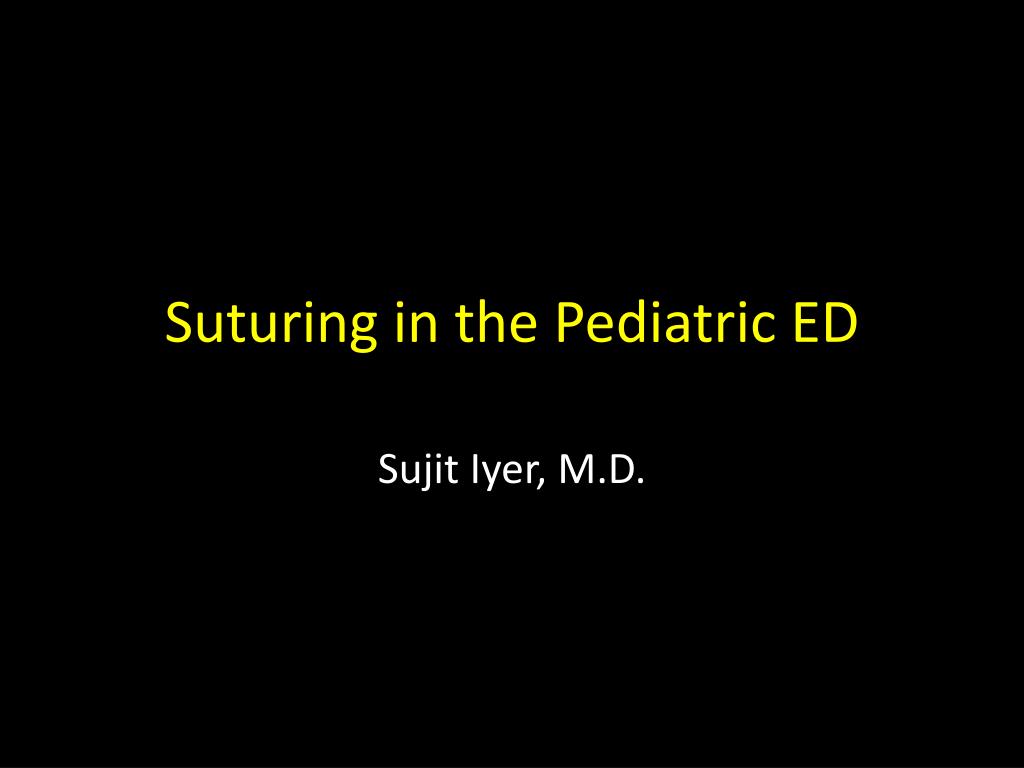 PPT - Suturing in the Pediatric ED PowerPoint Presentation, free ...